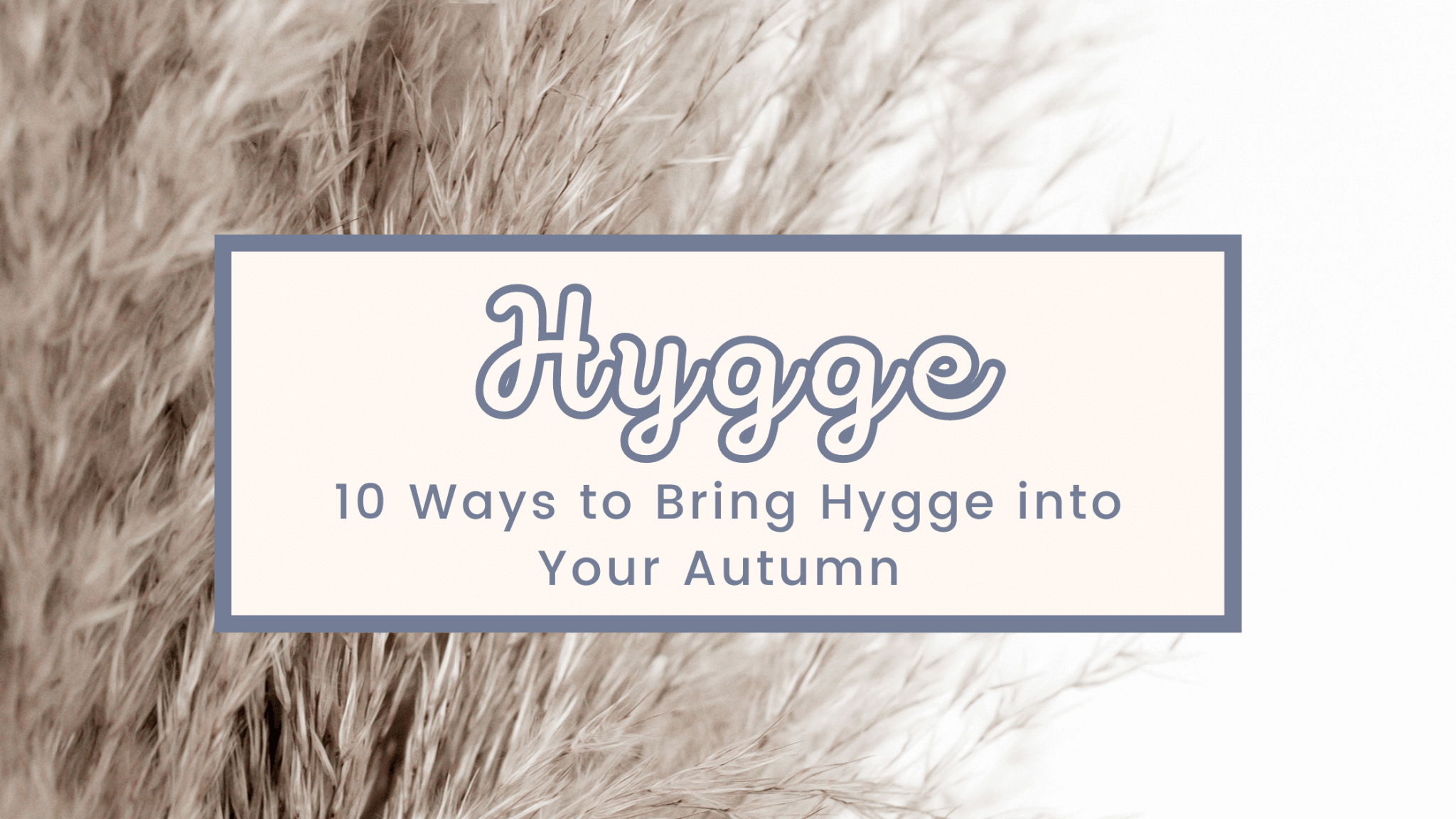 Autumn Hygge; 10 Ways to bring Hygge to the season